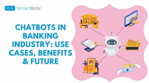Chatbots in Banking Industry: Use Cases, Benefits & Future - SmartBots